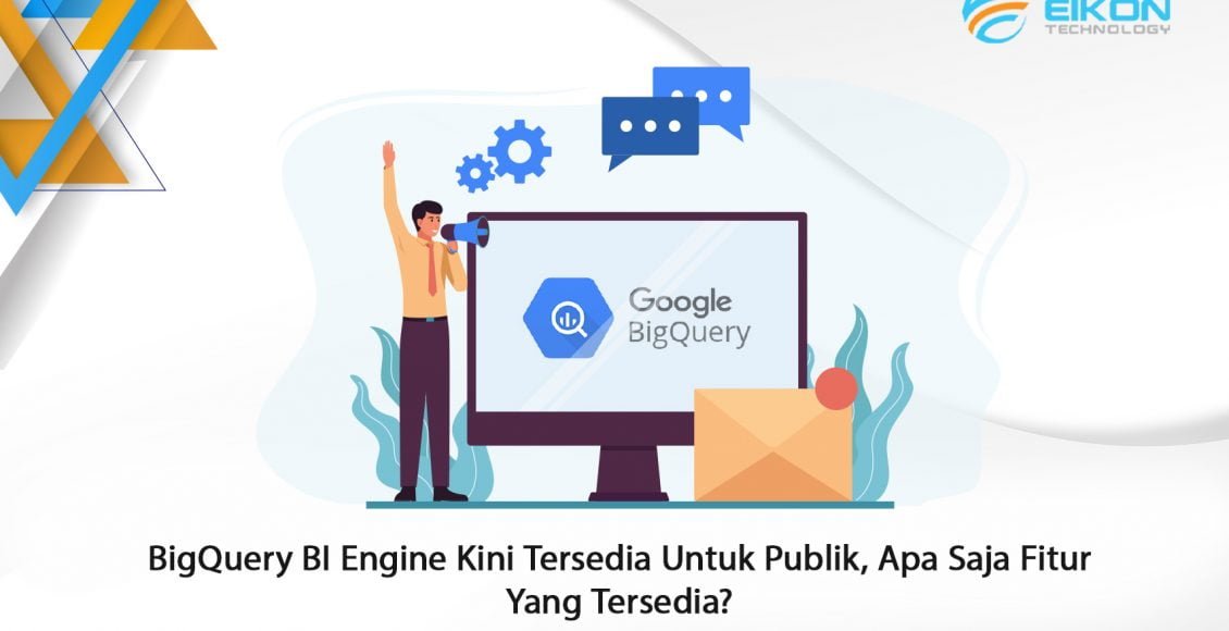 BigQuery BI Engine Kini Tersedia untuk Publik, Apa Saja Fitur yang ...