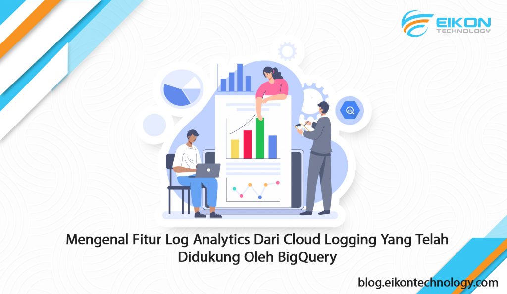 Mengenal Fitur Log Analytics dari Cloud Logging yang Telah Didukung oleh BigQuery