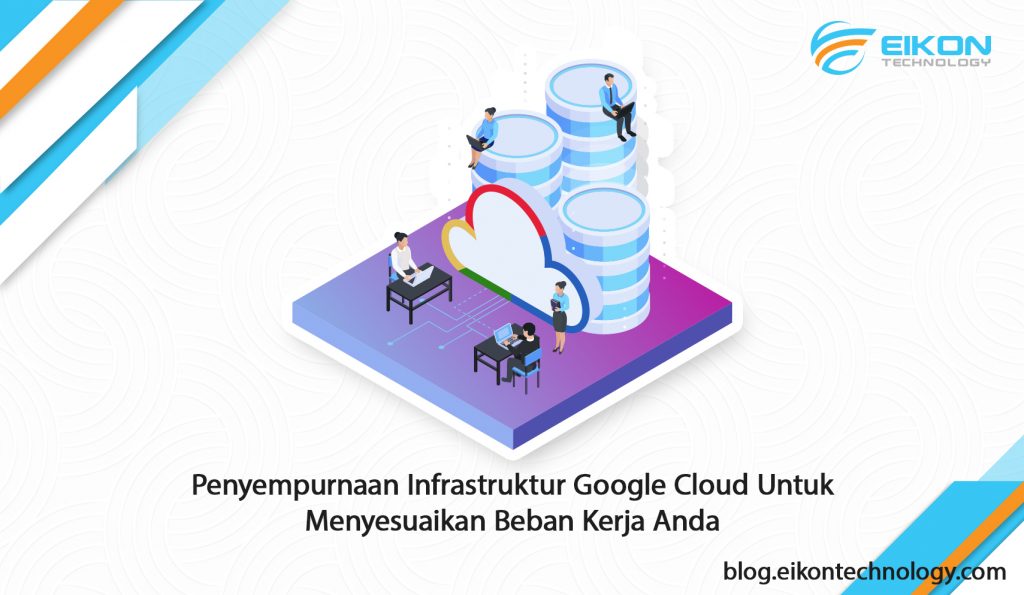 Penyempurnaan Infrastruktur Google Cloud untuk Menyesuaikan Beban Kerja ...